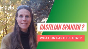 Castilian Spanish? What is that exactly? - Castilian Spanish for Expats